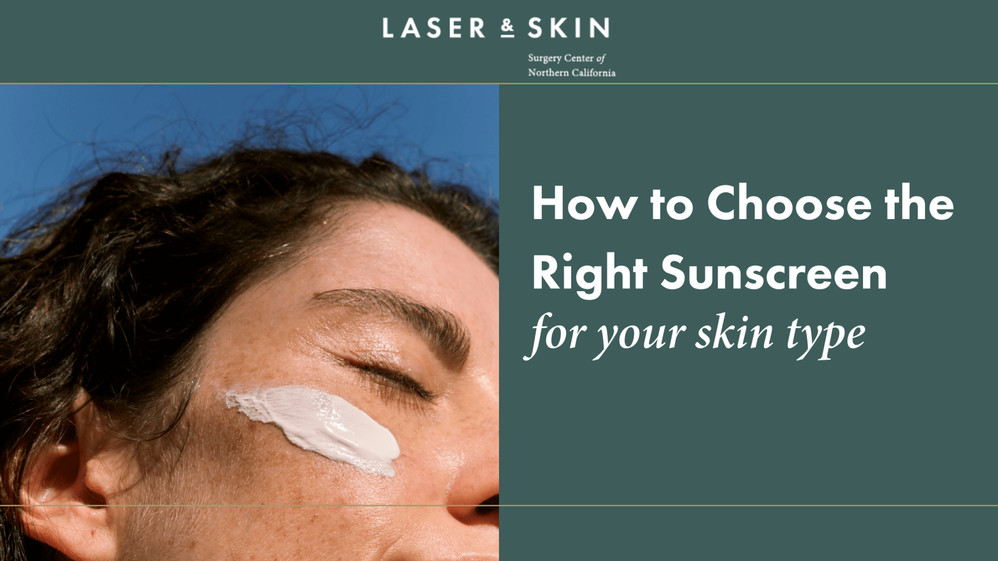 How to Choose the Right Sunscreen for Your Skin Type - Laser & Skin ...